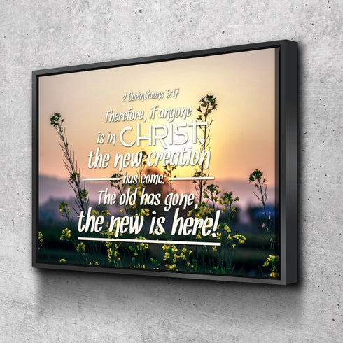 2 Corinthians 5:17 If Anyone is in Christ the New Creation has Come Bi ...