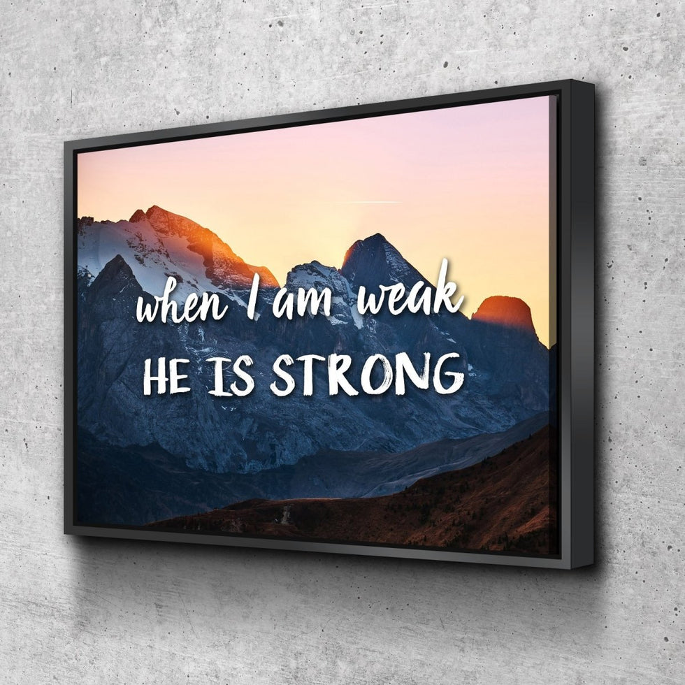 When I am weak he is strong Wall Art Canvas Print – Christian Walls